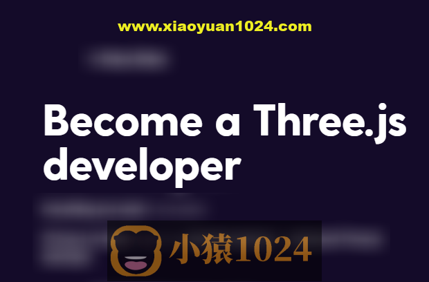 学习 Three.js 的最佳课程 | Three.js Journey — Learn WebGL with Three.js_小猿1024资源站